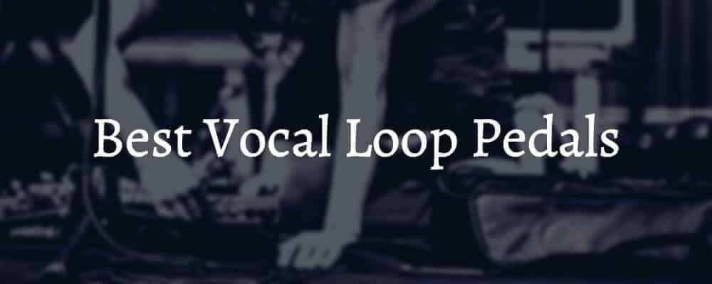 The Best Vocal Looper Pedals (2025)磊