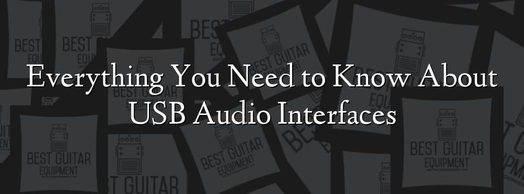 Everything You Need to Know About USB Audio Interfaces